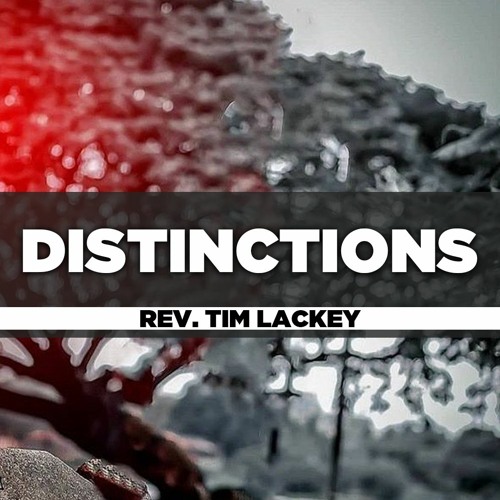 Stream Rev. Tim Lackey- 2023.04.16 SUN AM TEACHING - Distinctions by ...