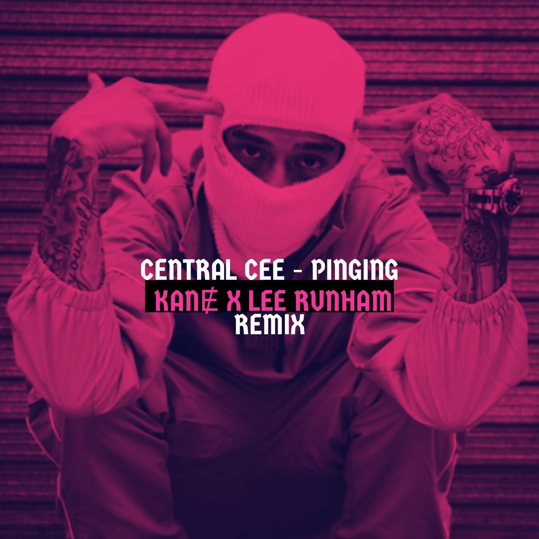 Stream Central Cee - Pinging (KANɆ X Lee Runham Remix) by KANɆ | Listen ...