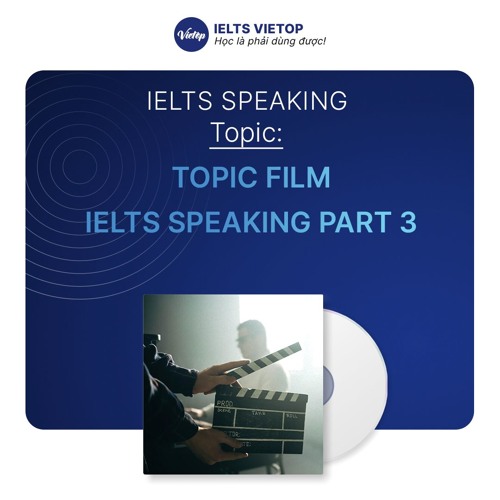 Stream Topic film – IELTS Speaking Part 3 by IELTS VIETOP | Listen ...