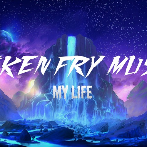 Stream MY LIFE (Official Audio) By Chicken Fry Music by Chicken Fry ...