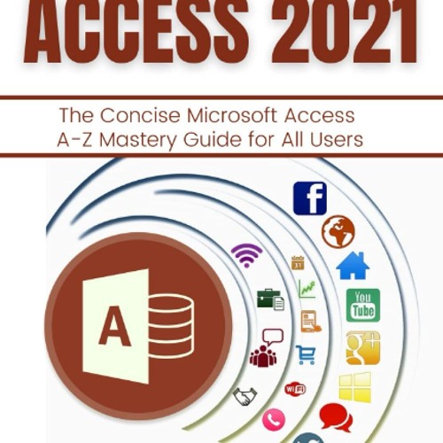 Stream [DOWNLOAD] MICROSOFT ACCESS 2021: The Concise Microsoft Access A-Z Mastery Guide for All ...
