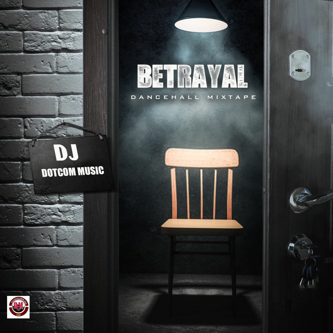 Stream DJ DOTCOM PRESENTS BETRAYAL DANCEHALL MIXTAPE (JULY - 2022 ...