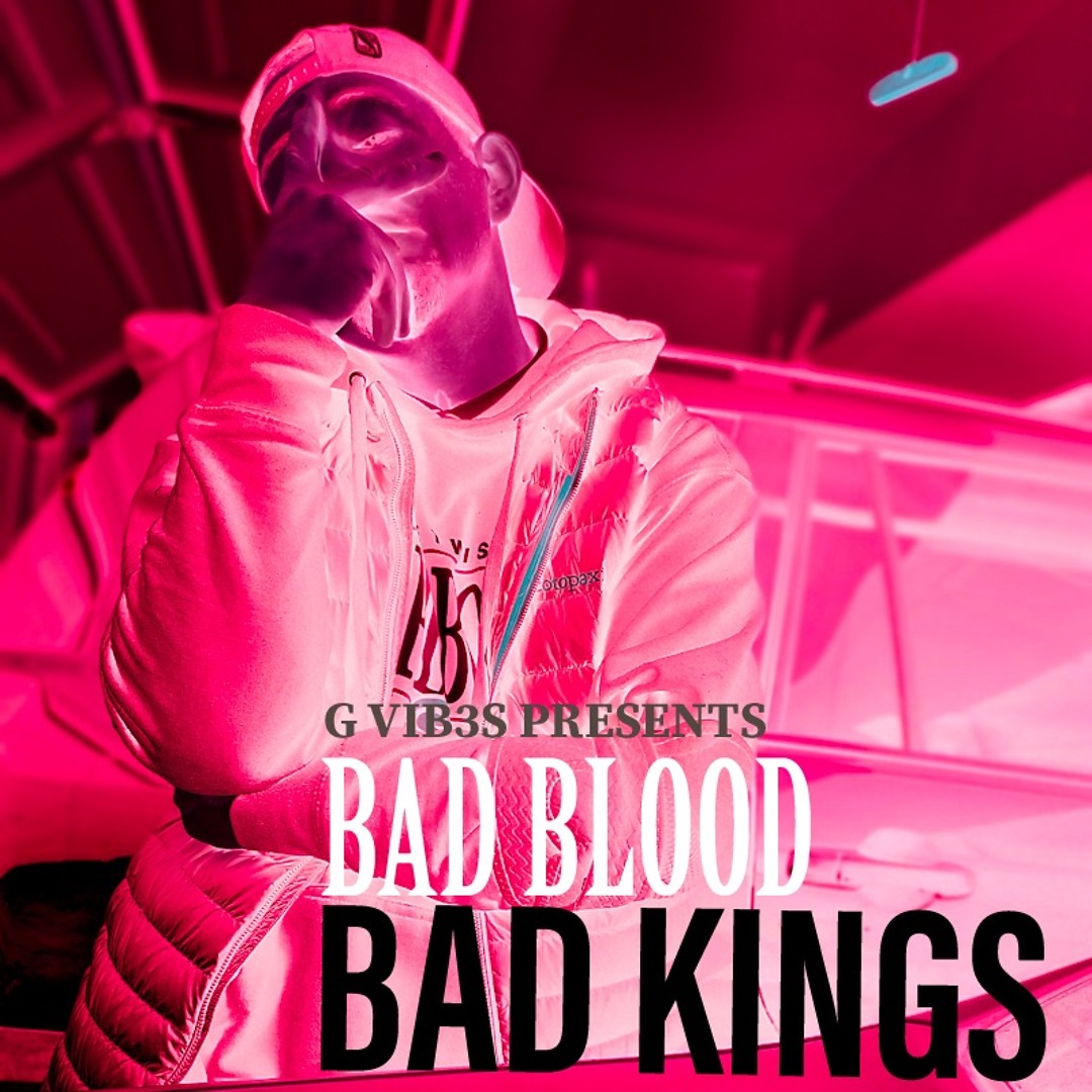 Stream BAD BLOOD | Listen to GVIB3S PRESENTS... BAD BLOOD - BAD KINGS ...