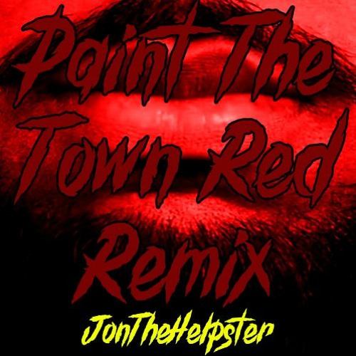 Stream Paint The Town Red Remix by JonTheHelpster | Listen online for ...