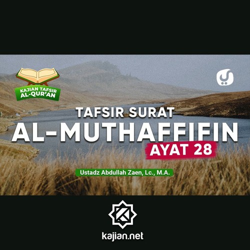 Stream Kajian Tafsir Al-Qur'an: Tafsir Surat Al-Muthaffifin Ayat 28 - Ustadz Abdullah Zaen, Lc ...