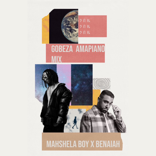 Stream Mashela Boy x Benaiah - Gobeze ጎበዜ (Amapiano Mix) [Ethiopian ...