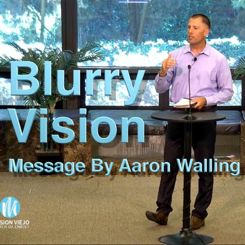 Listen to music albums featuring "BLURRY VISION" • Message By Aaron Walling by Church of Christ ...