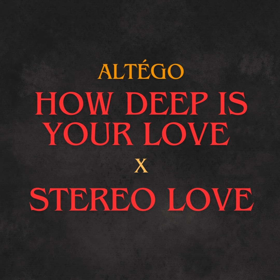 Stream How Deep Is Your Love x Stereo Love (FREE DOWNLOAD) by ALTÉGO ...