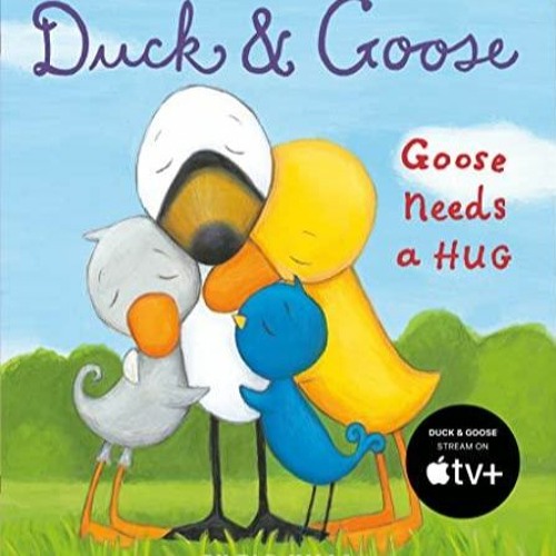 Stream episode ebook Duck & Goose, Goose Needs a Hug by Theresacuevas ...