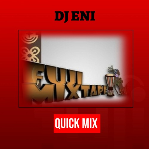 NAIJA FUJI *QUICK MIX* - Listen to music