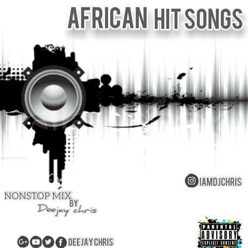 Stream AFRICAN HIT SONGS NONSTOP MIX By DEEJAY CHRIS by Deejay Chris ...