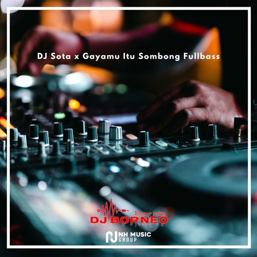 Stream DJ Sota x Gayamu Itu Sombong Fullbass by DJ BORNEO | Listen ... Stream DJ Sota x Gayamu Itu Sombong Fullbass by DJ BORNEO | Listen ...