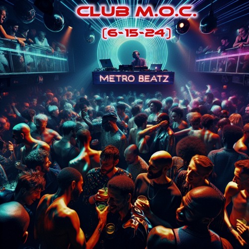 Stream Club M.O.C. (Aired On MOCRadio 6-15-24) by Metro Beatz | Listen ...