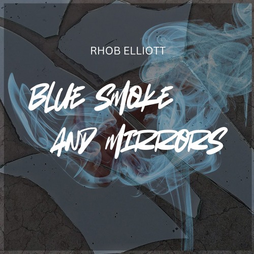 Stream BLUE SMOKE AND MIRRORS (2024) by Rhob Elliott - Songwriter ...