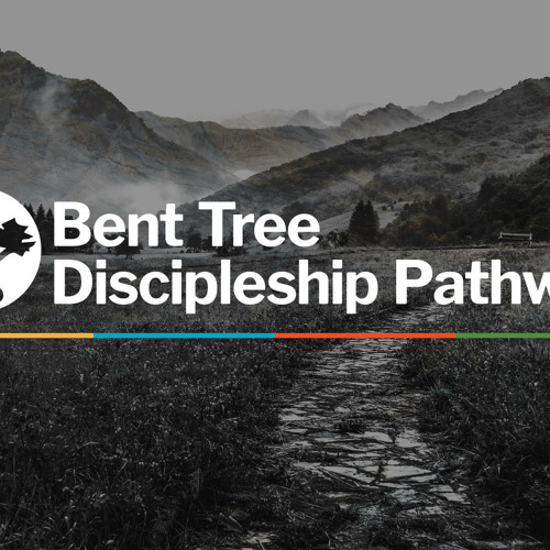 Stream Bent Tree Discipleship Pathway | Part 1 by Bent Tree Church ...