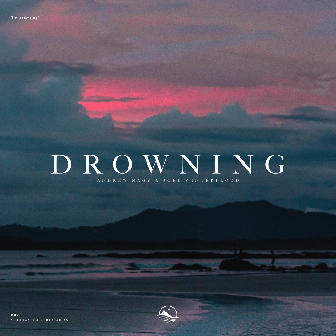 Stream Andrew Nagy - Drowning (ft. Joel Winterflood) by Setting Sail Records | Listen online for ...