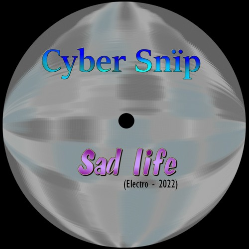 Stream Sad life (Electro - 2022) by Cyber Snïp | Listen online for free ...