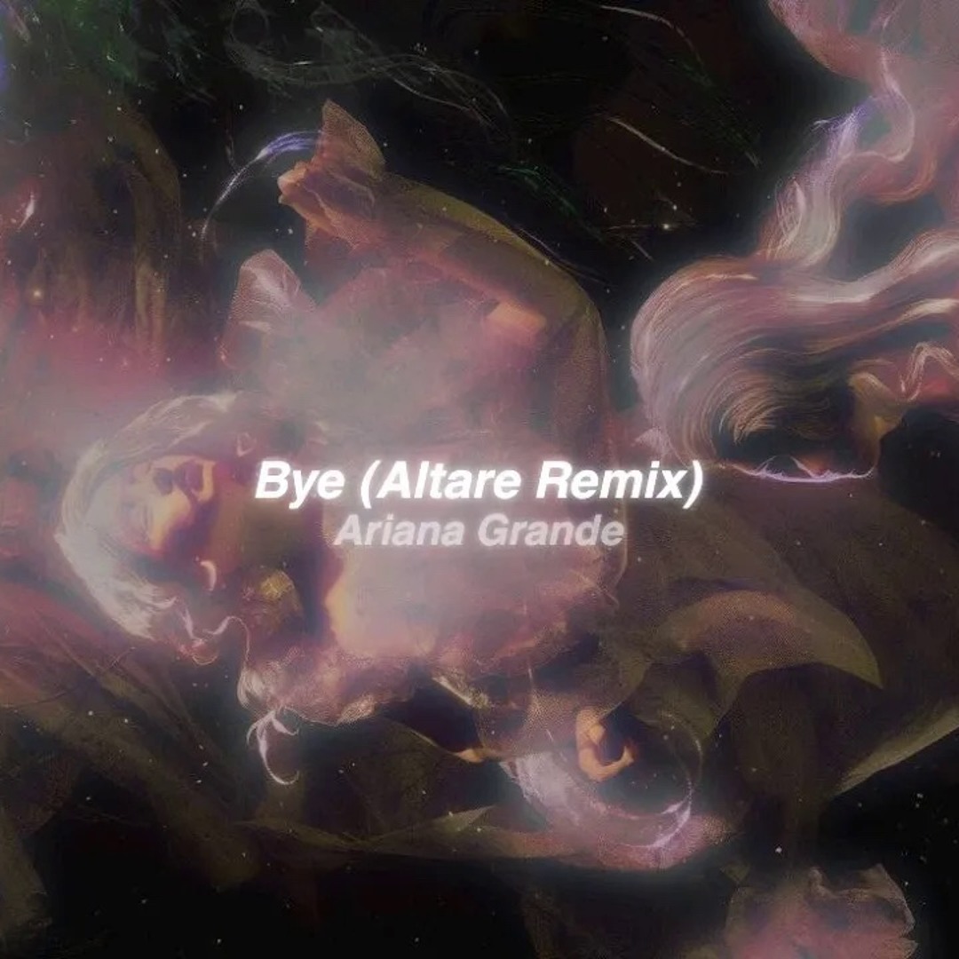 Stream bye (Altare remix) - Ariana Grande (slowed + reverb) by Thazh ...