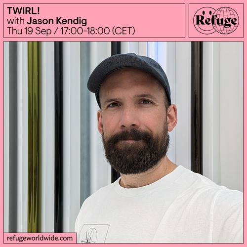 Stream TWIRL! - Jason Kendig - 19 Sep 2024 by Refuge Worldwide | Listen ...