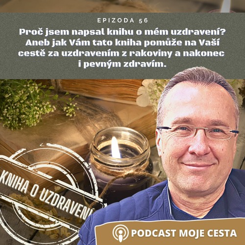 Stream episode Epizoda č.56 - Proč jsem napsal moji knihu o uzdravení z rakoviny a jak Vám ...