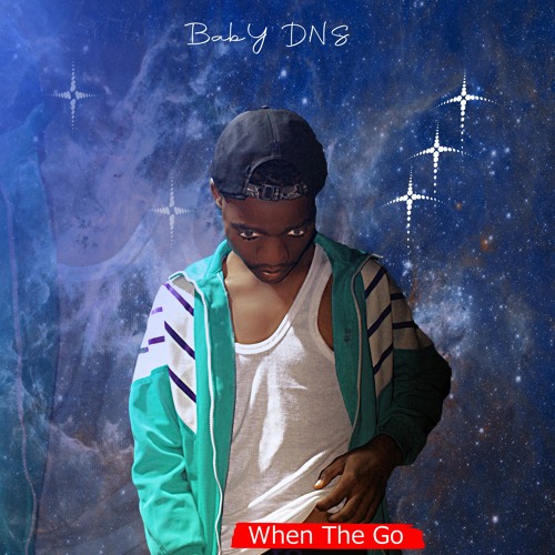 Stream BabY DNS - When The Go by BabY DNS | Listen online for free on ...