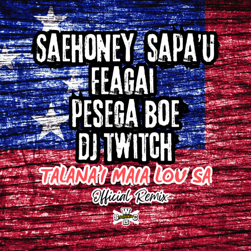 Stream Talana'i Maia Lou Sa (Remix) [feat. Pesega Boe] by DJ Twitch ...