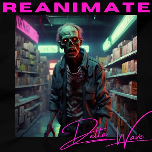Stream Reanimate by Delta Wave | Listen online for free on SoundCloud