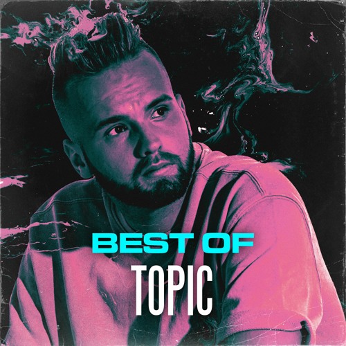 Stream Topic | Listen to Best Of Topic incl. Breaking Me, Your Love ...