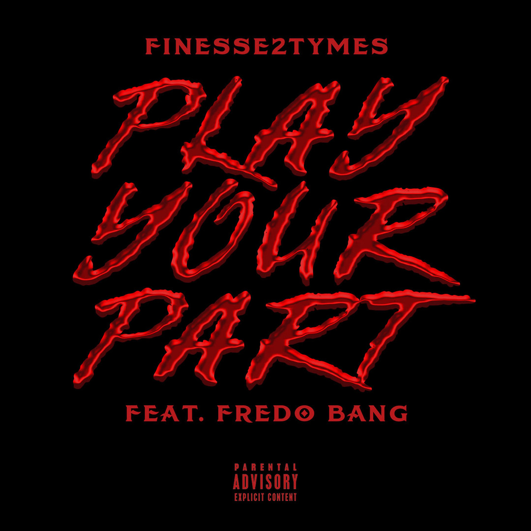 Stream Play Your Part (feat. Fredo Bang) by Finesse2Tymes | Listen ...