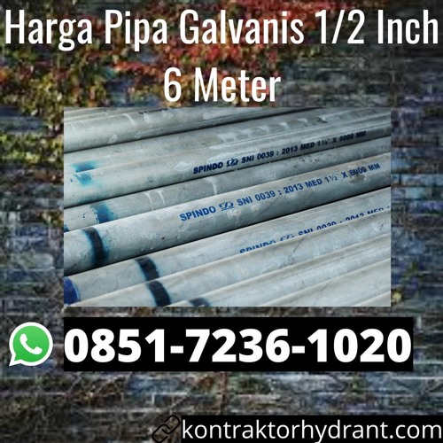 Stream Harga Pipa Galvanis 1/2 Inch 6 Meter TERSERTIFIKASI, 085172361020 by Harga Besi Pipa ...