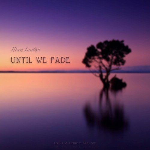 Stream Ilian Ladov | Listen to Until we fade playlist online for free ...
