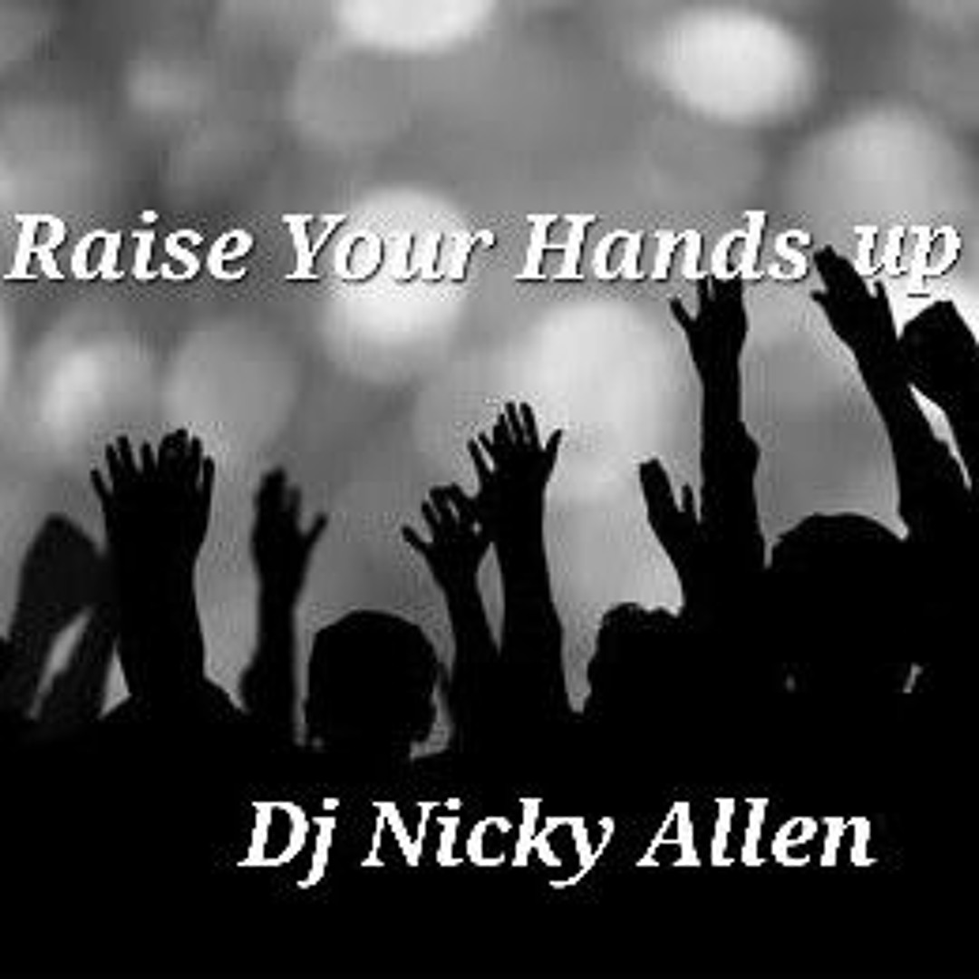 Stream RAISE YOUR HANDS UP (Nicky Allen 2020) mp3 by Nicky Allen & Daz ...