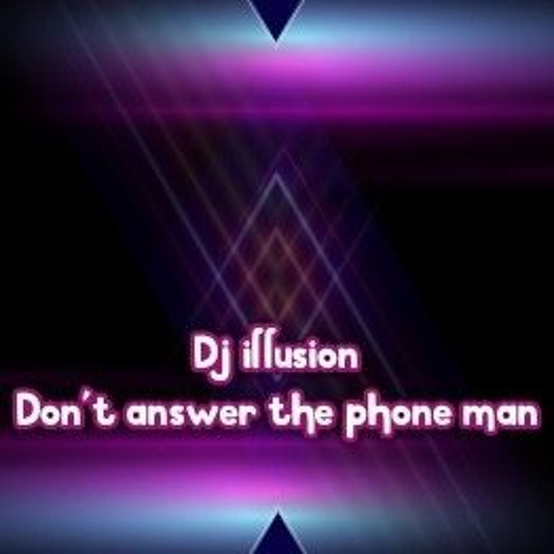 Stream Dj Illusion - Dont Answer The Phone Man by illusion-dj | Listen ...