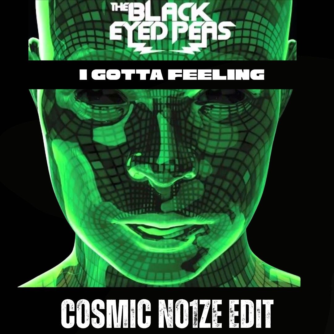 Stream Black Eyed Peas - I Got a Feeling (Cosmic No1ze Edit) by Cosmic ...