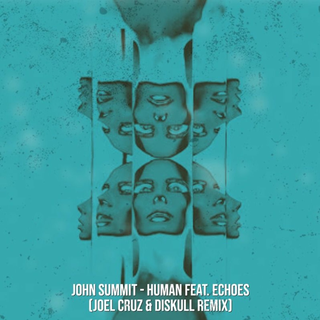 Stream John Summit - Human feat. Echoes (Joel Cruz & Diskull Remix) by ...
