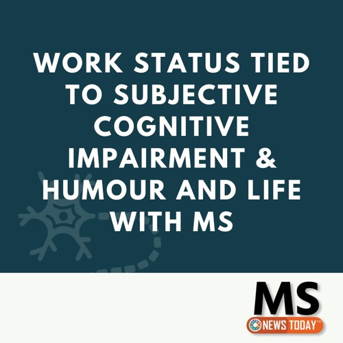 Stream Work Status Tied to Subjective Cognitive Impairment & Humour and ...