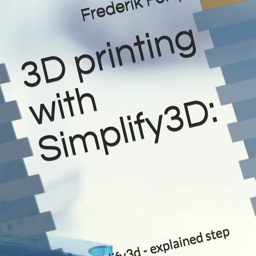 Stream [EBOOK] 3D printing with Simplify3D:: Simplify3d - explained ...