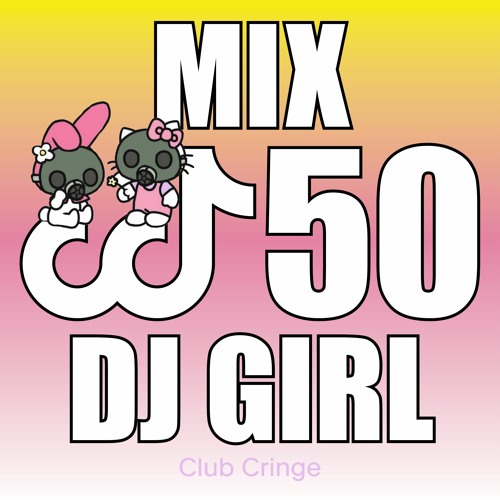 Stream CRINGE MIX #50 - DJ GIRL by Club Cringe | Listen online for free ...