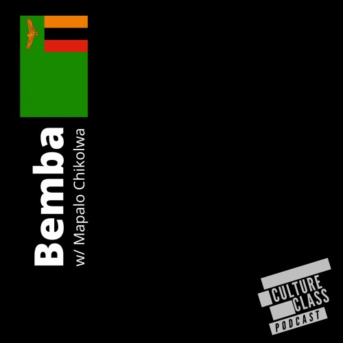 Stream episode Ep 105- Bemba (w/ Mapalo Chikolwa) by Culture Class ...