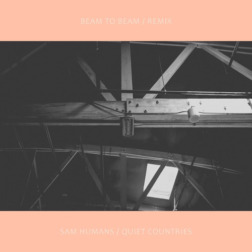 Stream Beam To Beam - Quiet Countries Remix by Quiet Countries | Listen ...
