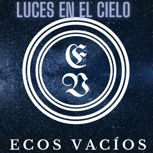 Stream Luces En El Cielo - Ecos Vacíos by Ecos Vacíos | Listen online for free on SoundCloud