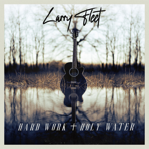 Stream Hard Work And Holy Water by Larry Fleet | Listen online for free ...