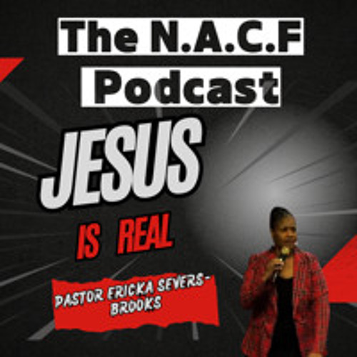 Stream Jesus Is Real -Pastor Ericka Severs-Brooks by N.A.C.F Podcast | Listen online for free on ...