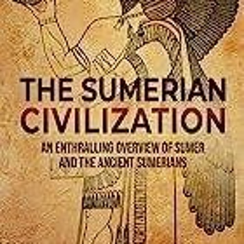 Stream PDF The Sumerian Civilization: An Enthralling Overview of Sumer ... Stream PDF The Sumerian Civilization: An Enthralling Overview of Sumer ...
