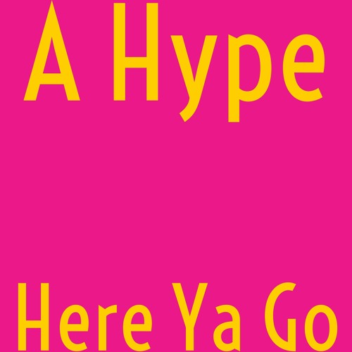 Stream A Hype | Listen to Here Ya Go playlist online for free on SoundCloud Stream A Hype | Listen to Here Ya Go playlist online for free on SoundCloud
