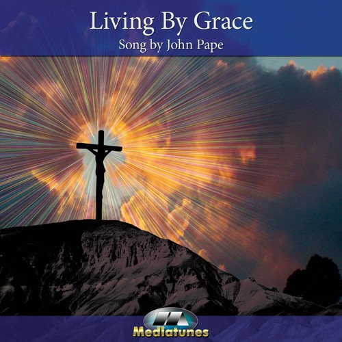 Stream Living By Grace by John Pape Mediatunes | Listen online for free ...