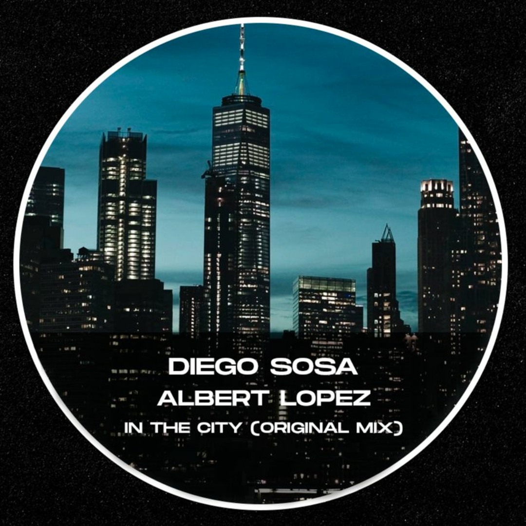 Stream Albert Lopez, Diego Sosa - In The City (Original Mix) FREE ...