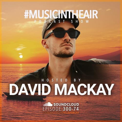 Stream #MUSICINTHEAIR [300-74] w/ DAVID MACKAY by VILLAHANGAR | Listen ...
