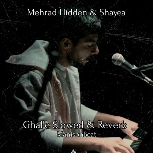 Stream Mehrad Hidden & Shayea _ Ghal'e Slowed & Reverb by Manison ...