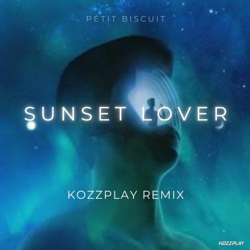 Stream Petit Biscuit - Sunset Lover [KOZZPLAY Remix] by KOZZPLAY ...